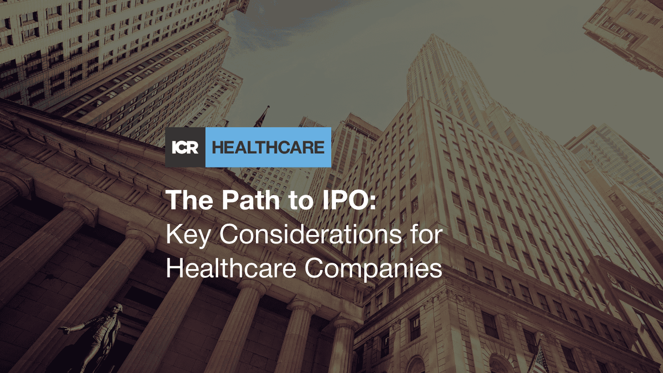 The Path to IPO: Key Considerations for Healthcare Companies | ICR
